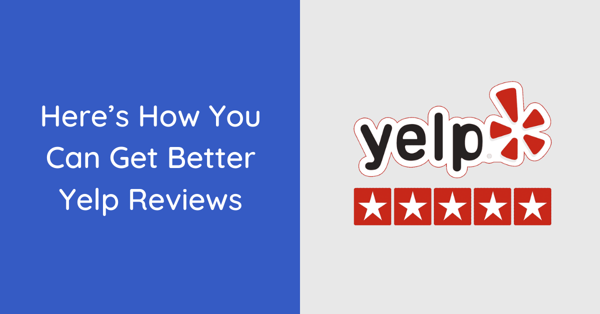 Here’s How You Can Get Better Yelp Reviews – Reviews911